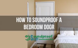 How to Soundproof a Bedroom Door & Shut Out Noise
